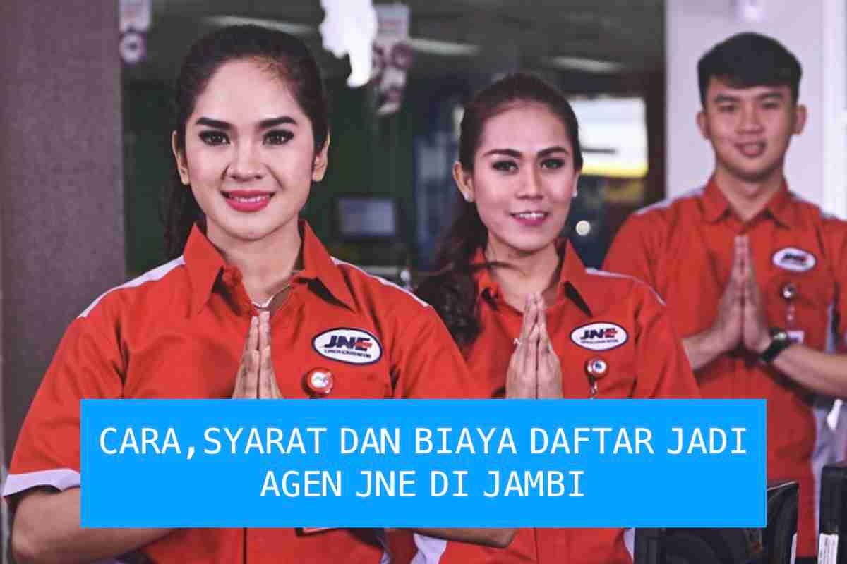 Cara, Syarat dan Biaya Modal Daftar Jadi Agen JNE di Jambi – Pasitive CCTV