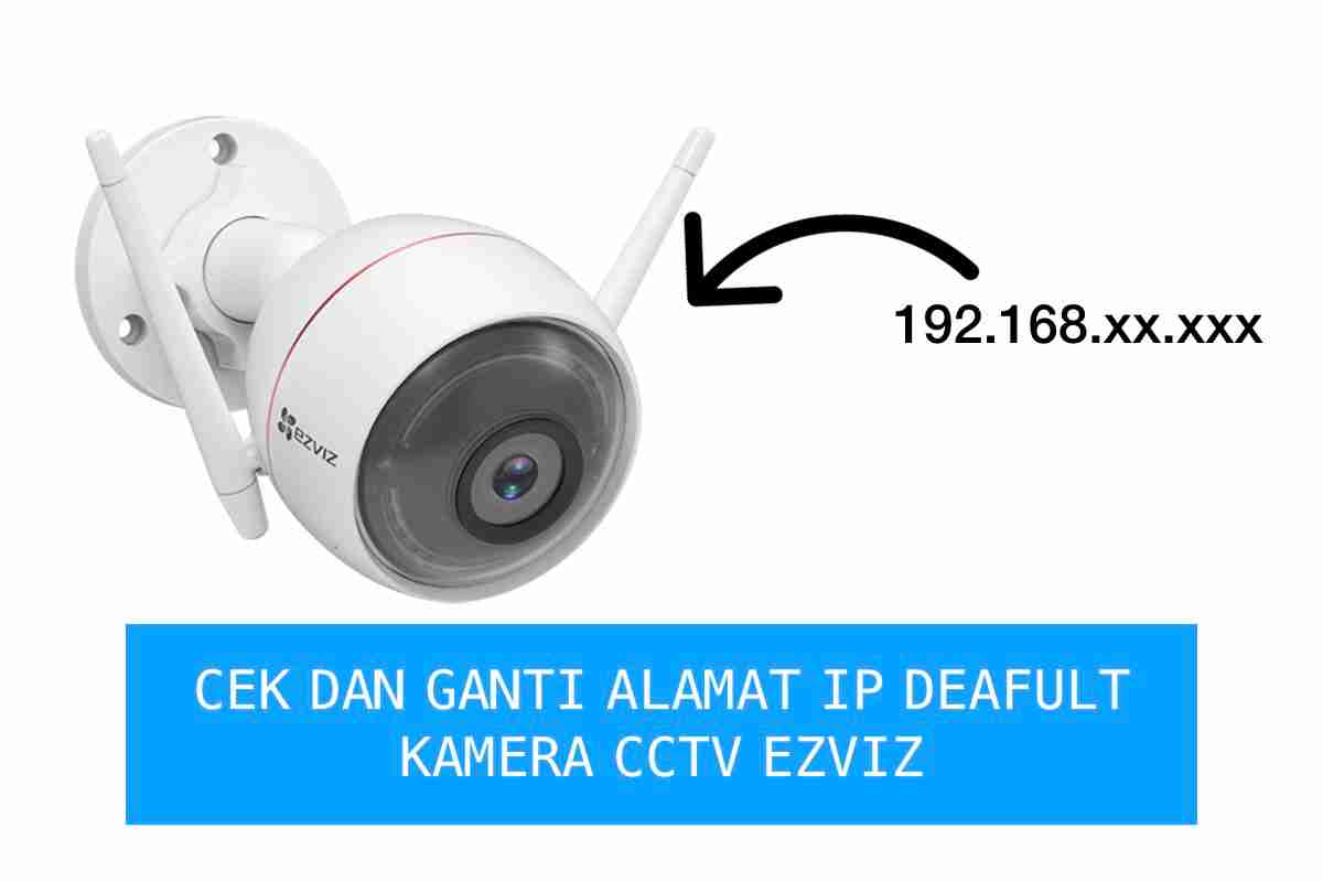 Cara Cek dan Ganti Alamat IP Default Kamera CCTV EZVIZ – Pasitive CCTV