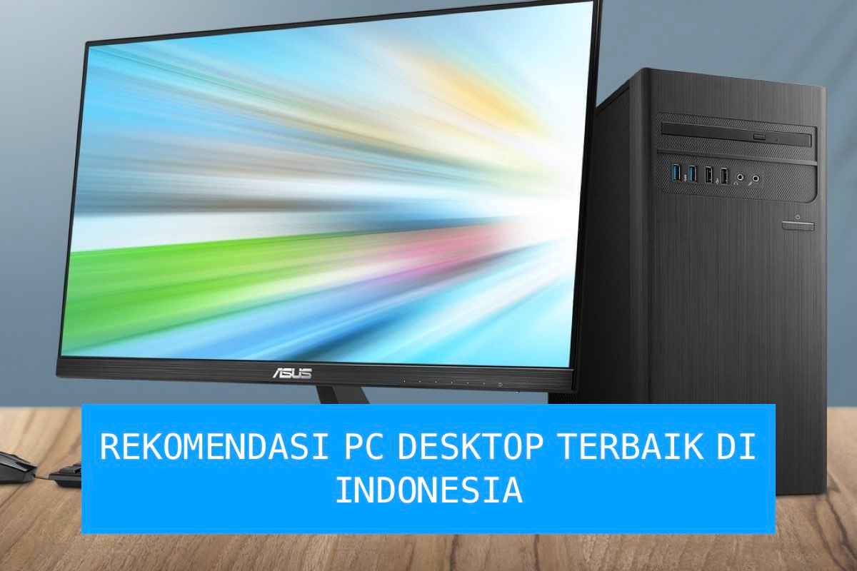 Rekomendasi PC Desktop Terbaik di Indonesia Untuk Sekolah dan Kerja ...