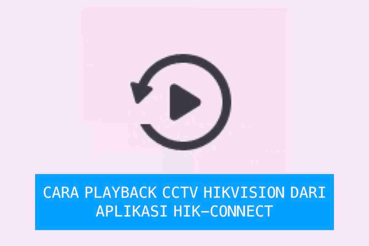 Cara Playback Rekaman CCTV Hikvision Langsung Dari Aplikasi Hik-Connect ...