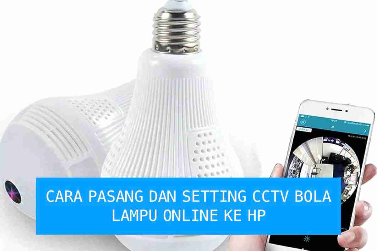 Cara Pasang dan Setting Kamera CCTV Bola Lampu Online ke HP – Pasitive CCTV