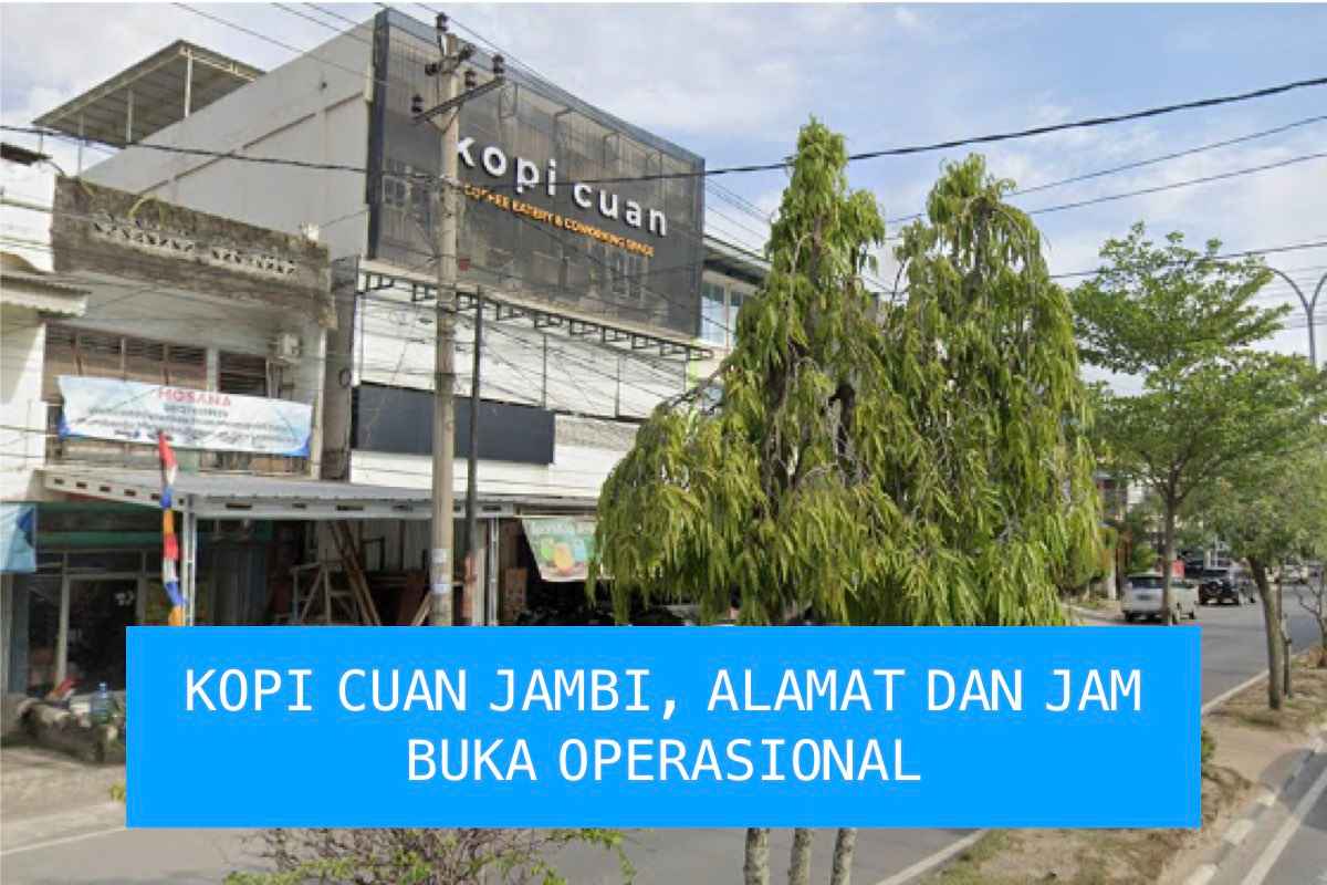 Kopi Cuan Jambi, Alamat, Jam Buka dan Daftar Harga Menu – Pasitive CCTV