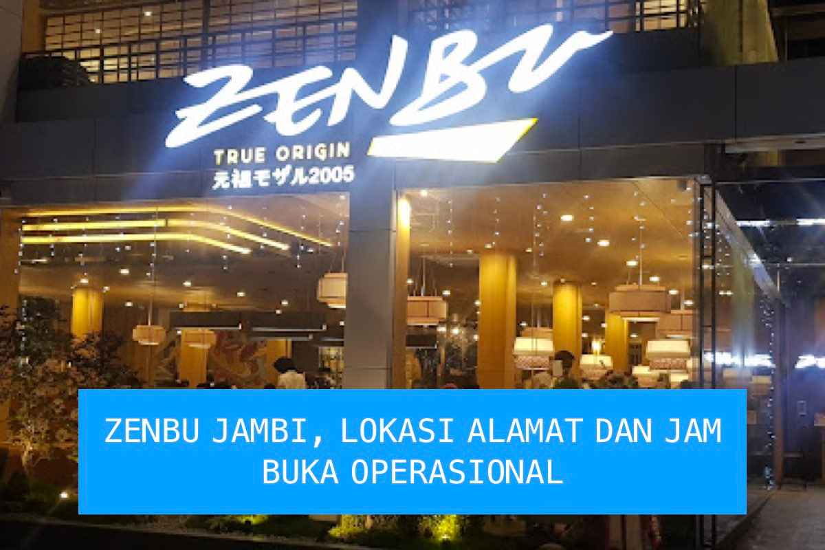 Restoran Zenbu Jambi, Alamat Lengkap dan Jam Buka Operasional ...