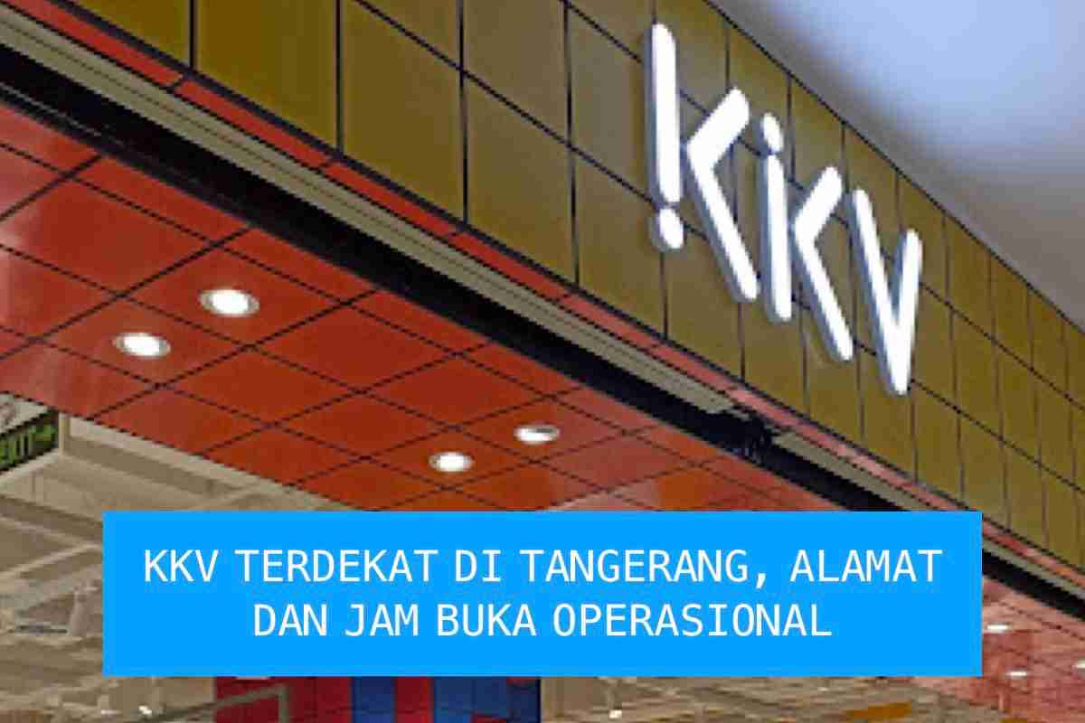KKV Terdekat di Tangerang Banten, Alamat dan Jam Buka Operasional ...