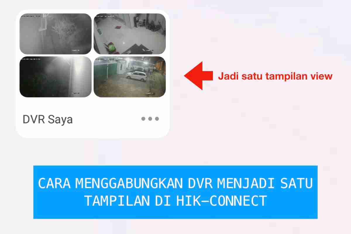 Cara Menggabungkan Banyak DVR Hikvison Jadi Satu View di Aplikasi Hik ...
