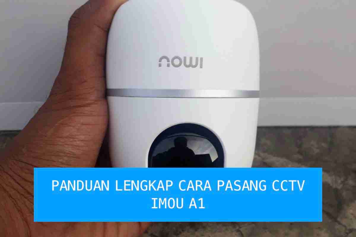 Panduan Lengkap Pasang Kamera CCTV WiFi/Wireless Imou A1 – Pasitive CCTV
